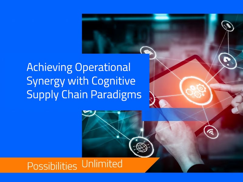 Achieving Operational Synergy with Cognitive Supply Chain Paradigms