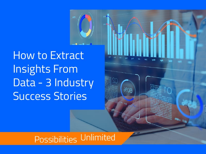 How to Extract Insights From Data - 3 Industry Success Stories